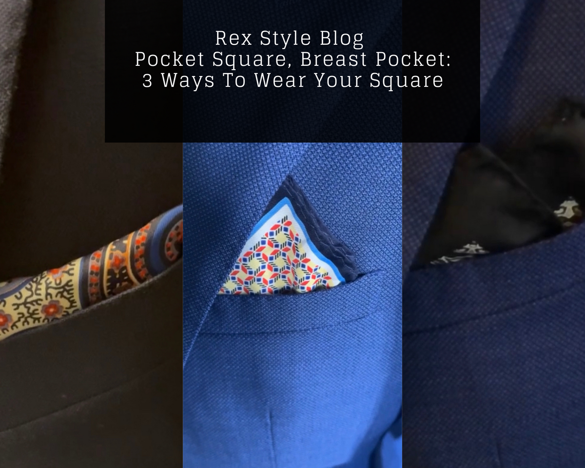 Rex Style Blog | Pocket Square, Breast Pocket: 3 Ways To Wear Your Squ ...